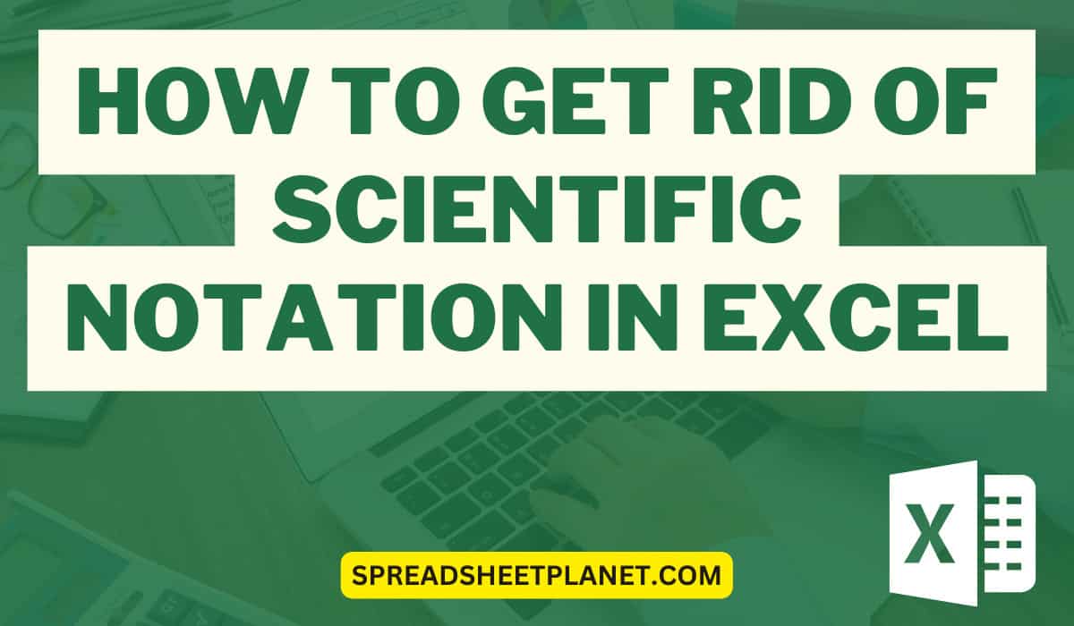 How To Get Rid Of Scientific Notation In Excel 7 Easy Ways 