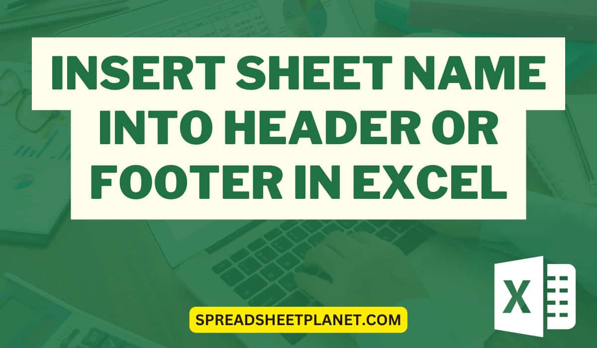 How To Insert Sheet Name Into Header Or Footer In Excel 
