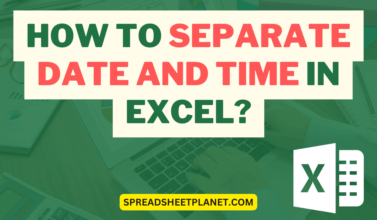 How To Separate Date And Time In Excel 7 Easy Ways 