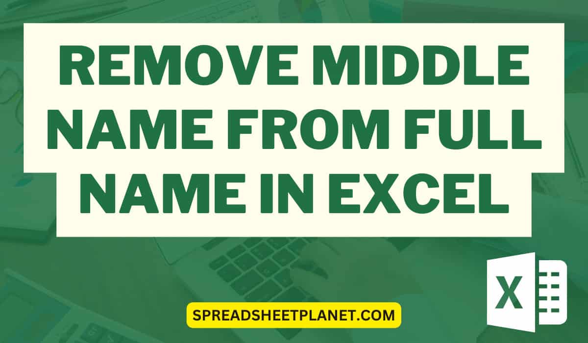 Remove Middle Name From Full Name In Excel 6 Easy Ways 