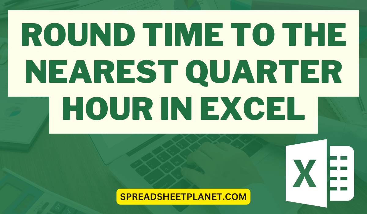 Round Time To Nearest Quarter Hour In Excel 4 Easy Ways Round Time To Nearest Quarter Hour In Excel 4 Easy Ways
