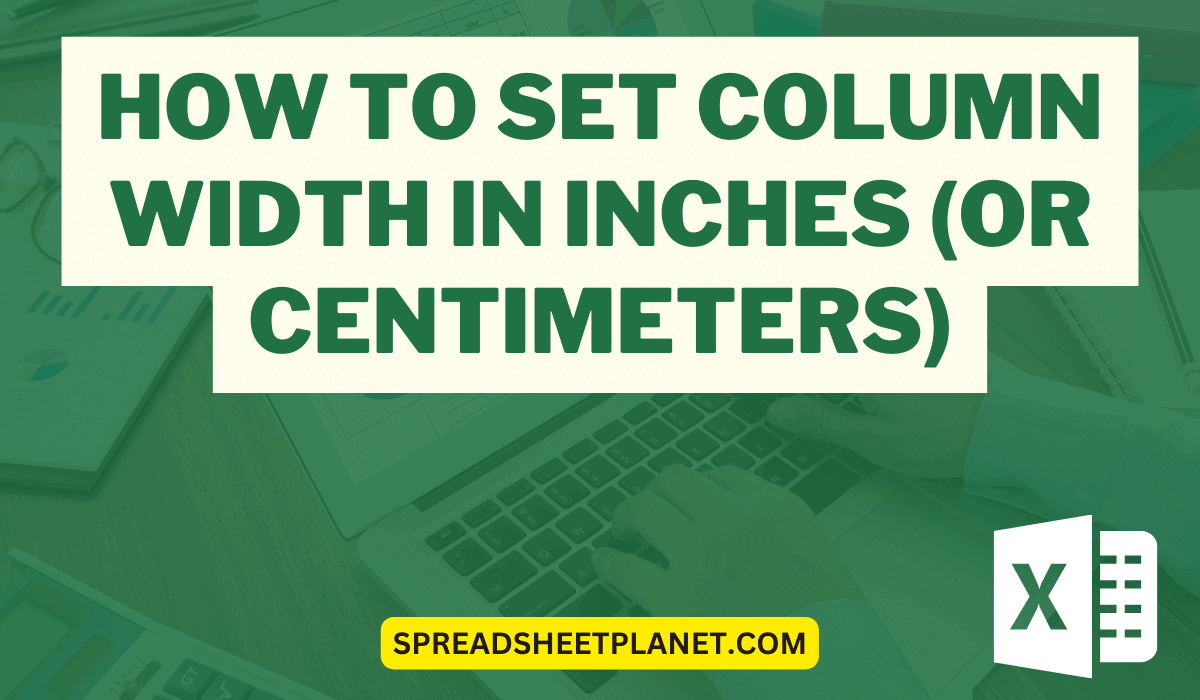 How To Set Column Width In Inches or Centimeters In Excel 