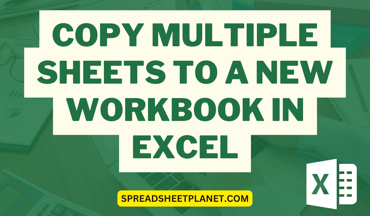 How To Copy Multiple Sheets To A New Workbook In Excel