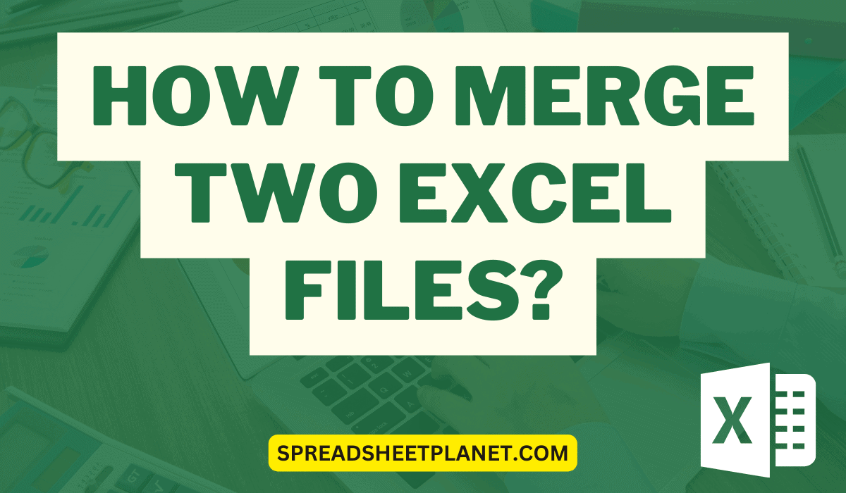 How To Merge Two Excel Files 3 Easy Ways 