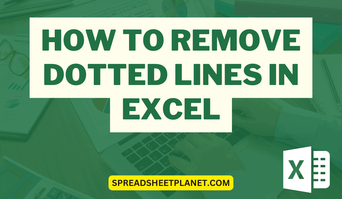 How To Remove Dotted Lines In Excel 