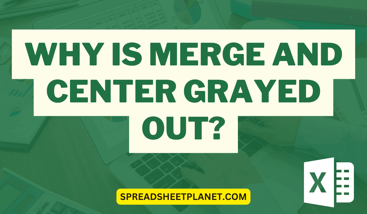  Why Is Merge And Center Grayed Out 