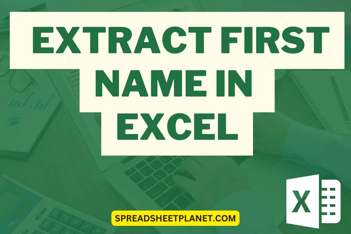 How To Extract First Name In Excel 5 Easy Ways 