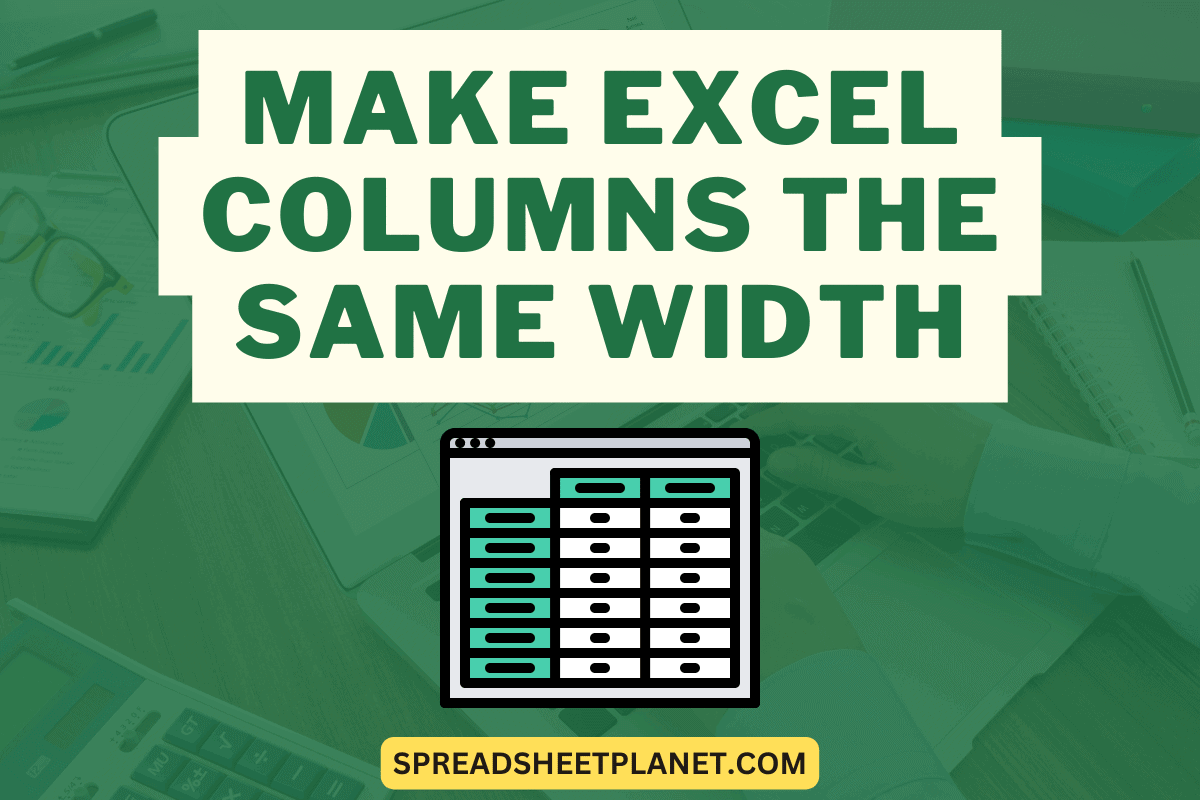 How To Make Excel Columns The Same Width