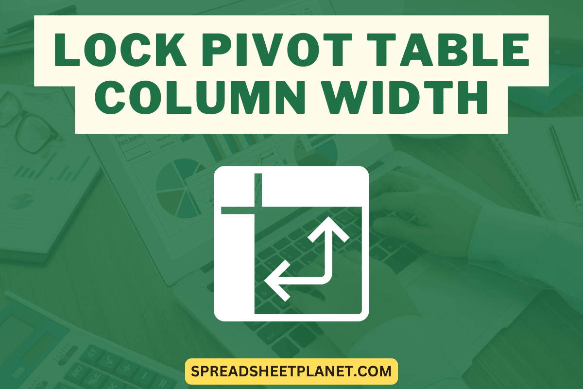 How To Lock Pivot Table Column Width 3 Easy Ways 